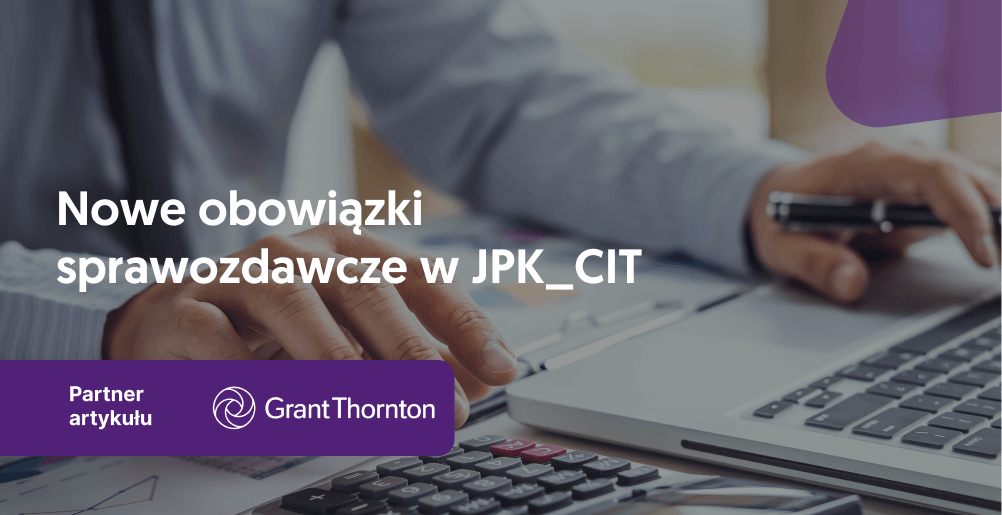 Nowe obowiązki sprawozdawcze w JPK_CIT - Finanse i księgowość